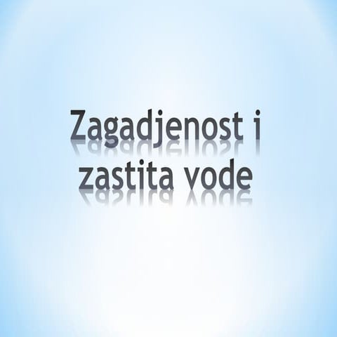 Zagadjenost i zastita vode [Ekologija-Biologija] Masinska skola Pancevo ...