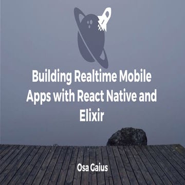 Building Realtime Mobile Apps with React Native and Elixir | PPT