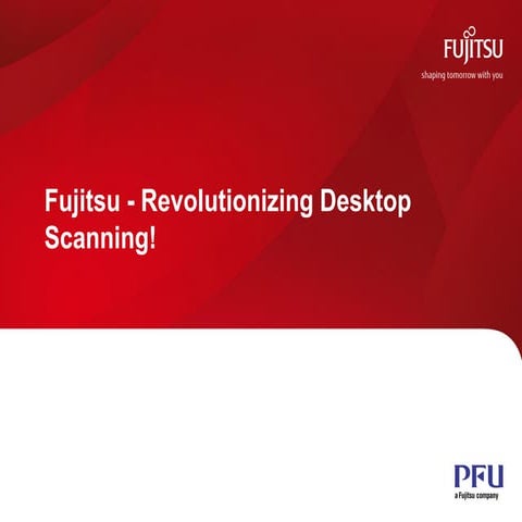 Fujitsu - Revolutionizing Desktop Scanning! | PDF