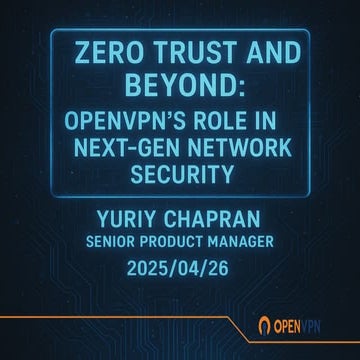Yuriy Chapran: Zero Trust and Beyond: OpenVPN’s Role in Next-Gen Network Security (UA) | PPT