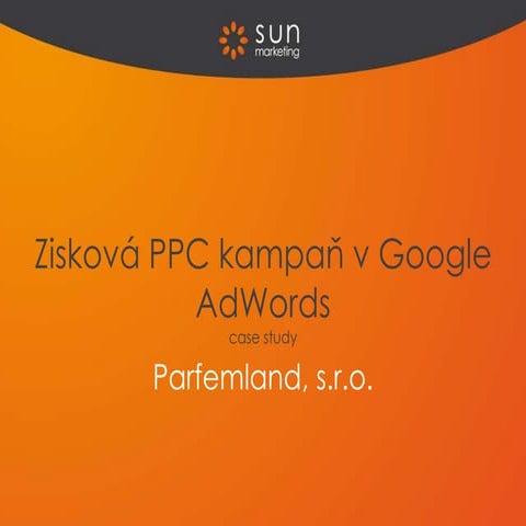 Zisková PPC kampaň v Google AdWords - case study - Parfemland | PPTX