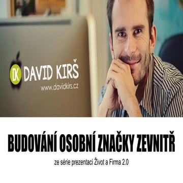 Budování osobní značky zevnitř - David Kirš (Život a Firma 2.0) | PDF