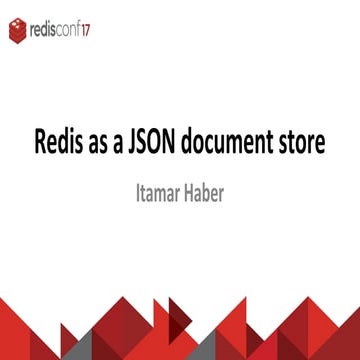 RedisConf17 - Redis as a JSON document store | PPT