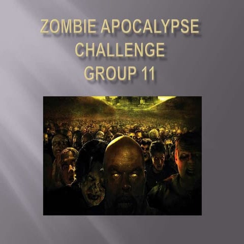 Zombie apocalypse challenge Group11 | PPTX