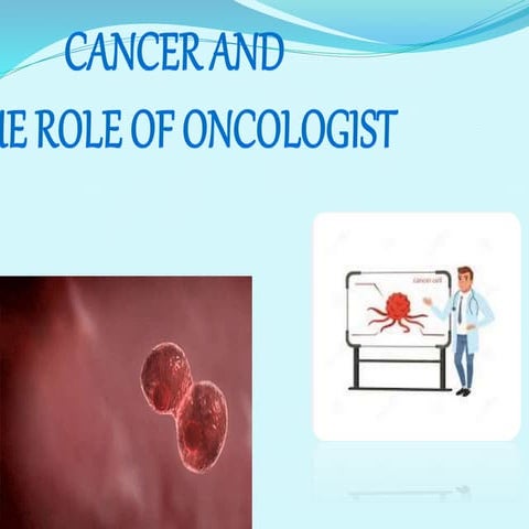 Cancer and the role of Oncologist | PPTX