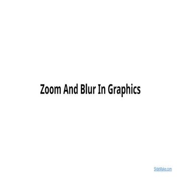 Zoom And Blur In Graphics.pptx ffhjyufgji | PPTX