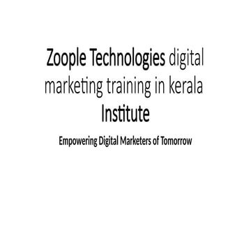 Zoople Technologies - digital marketing training in kerala | PPTX