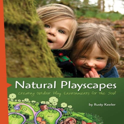 Natural Playscapes: Creating Outdoor Play Environment for the Soul | PDF
